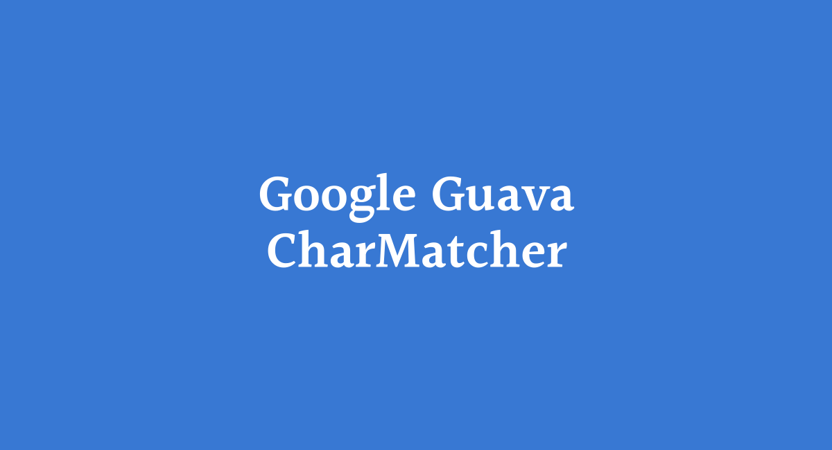 Google Guava CharMatcher | Java Developer Central