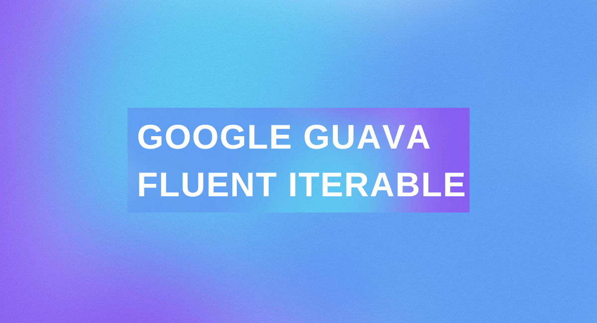 Google Guava FluentIterable | Java Developer Central